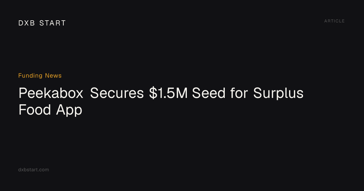 Peekabox Secures $1.5M Seed for Surplus Food App | DXBStart