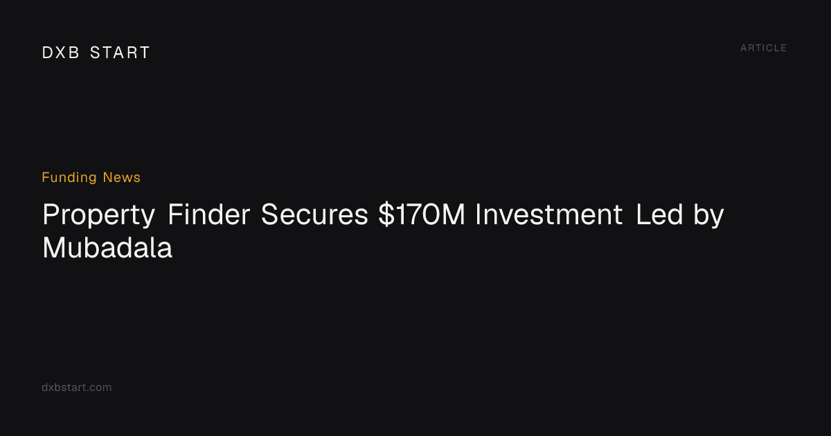 Property Finder Secures $170M Investment Led by Mubadala | DXBStart