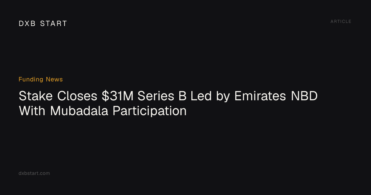 Stake Closes $31M Series B Led by Emirates NBD With Mubadala ...